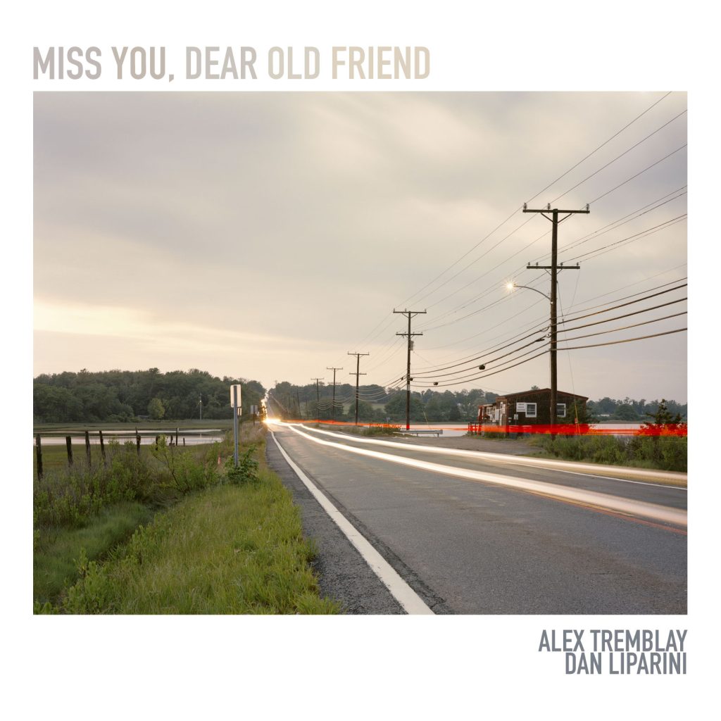 Alex Tremblay & Dan Liparini: Miss You, Dear Old Friend (La Reserve ...